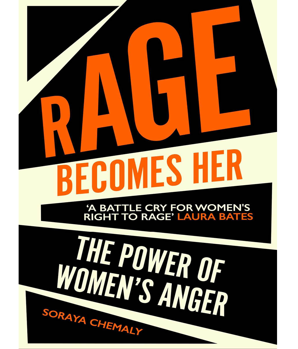 Rage Becomes Her: the power of women's anger by Soraya Chemaly - The ...